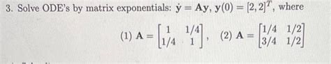 Solved 3 Solve Odes By Matrix Exponentials