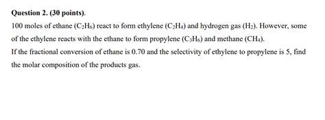Solved Question 2. (30 points). 100 moles of ethane | Chegg.com