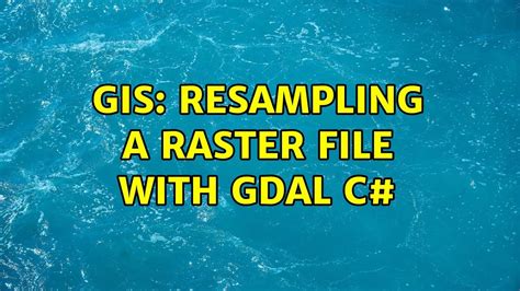 Gis Resampling A Raster File With Gdal C Youtube