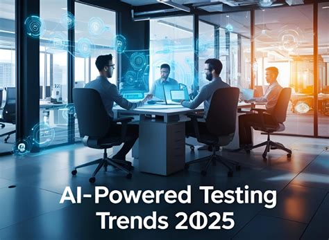 ai powered testing trends in 2025 automated smart and efficient