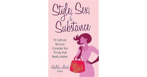 Style Sex Substance 10 Catholic Women Consider The Things That Really Matter By Hallie Lord