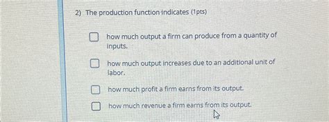 solved ﻿the production function indicates 1pts how much