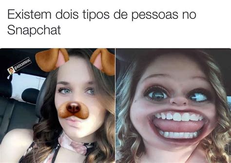 Existem Dois Tipos De Pessoas No Snapchat Memes