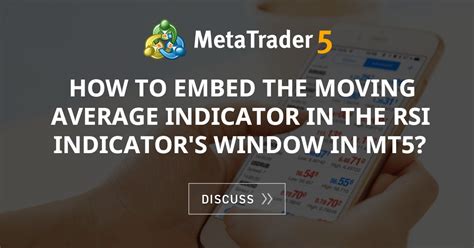 how to embed the moving average indicator in the rsi indicator s window in mt5 moving average
