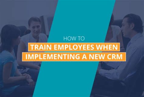 How To Train Employees When Implementing A New CRM
