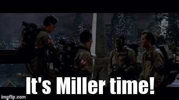 Miller Time Imgflip
