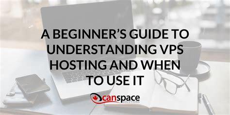 A Beginners Guide To Understanding Vps Hosting And When To Use It Canadas Leading Web