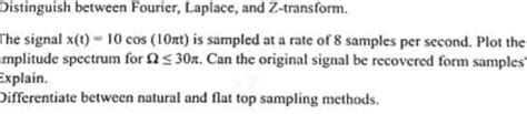 Distinguish Between Fourier Laplace And Z Transform The Signal X T
