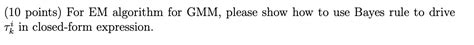 10 Points For Em Algorithm For Gmm Please Show How