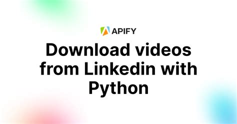 Download Videos From Linkedin With Python · Apify