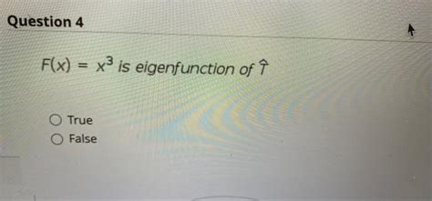 solved question 4 f x x3 is eigenfunction of Î o true o