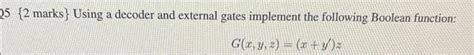 Solved 55 2 Marks Using A Decoder And External Gates