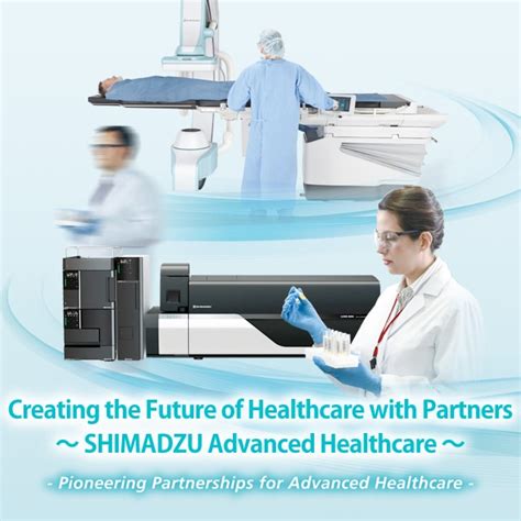Shimadzu Advanced Healthcare Creating The Future Of Healthcare With Partners