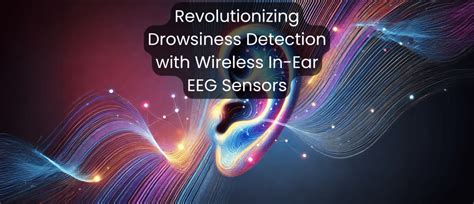 Revolutionizing Drowsiness Detection With Wireless In Ear Eeg Sensors