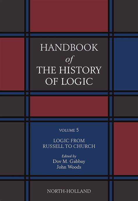 Logic From Russell To Church Volume 5 Handbook Of The History Of Logic Volume 5 Gabbay