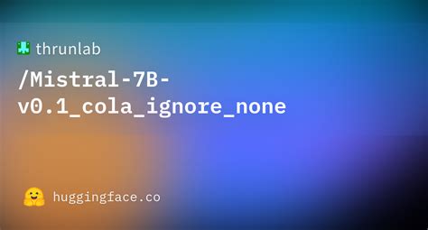 thrunlab mistral 7b v0 1 cola ignore none · hugging face