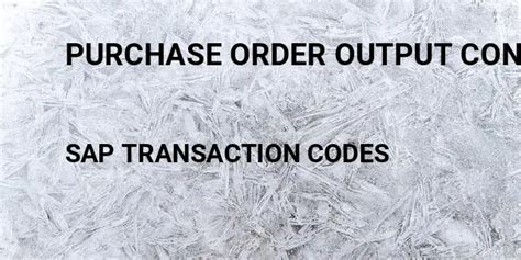 Purchase Order Output Condition Records Tcode In Sap Transaction