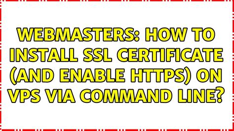 Webmasters How To Install Ssl Certificate And Enable On Vps Via Command Line Youtube