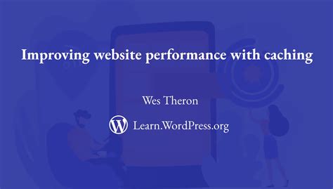 Improving Website Performance With Caching Wordpresstv