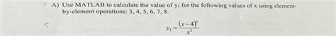 Solved A Use MATLAB To Calculate The Value Of Yi For The Chegg Com