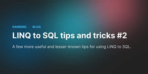 Linq To Sql Tips And Tricks 2 Damieng