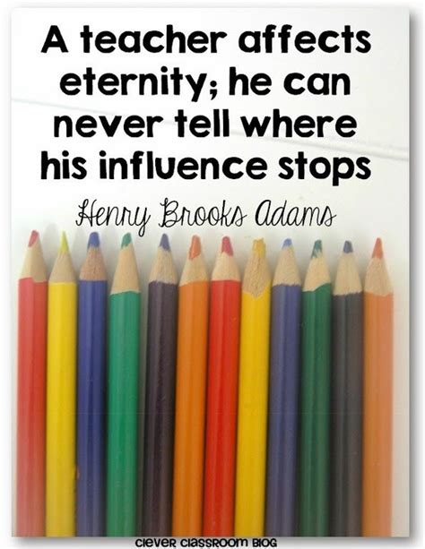 A Teacher Affects Eternity He Can Never Tell Where His Influence