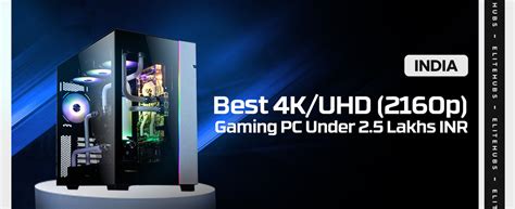 Best 4k Uhd 2160p Gaming Pc Under 25 Lakhs In 2024 Elitehubs