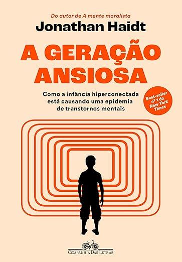 A Geração Ansiosa Como A Infância Hiperconectada Está Causando Uma