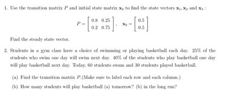[solved] 1 Use The Transition Matrix P And Initial State Matrix Xo To Course Hero