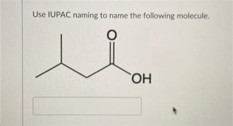 Solved Use IUPAC Naming To Name The Following Molecule Use Chegg