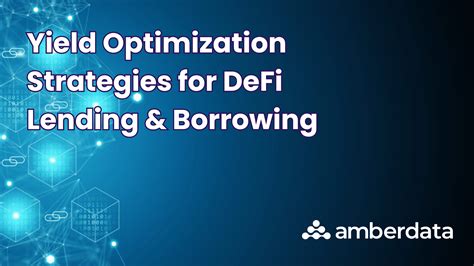 Yield Optimization Strategies For Defi Lending And Borrowing
