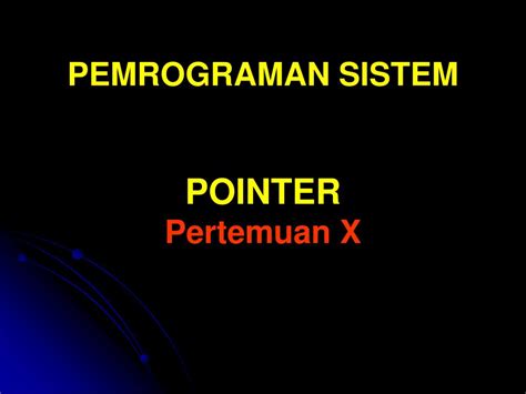 Ppt Pemrograman Sistem Pointer Pertemuan X Powerpoint Presentation