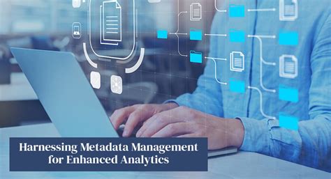 Harnessing Metadata Management For Enhanced Analytics