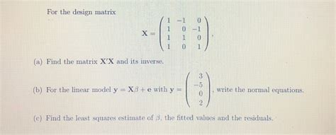 Solved For the design matrix ㄨㄧㄧ a Find the matrix X X and Chegg com