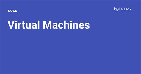 Virtual Machines Docs Merox
