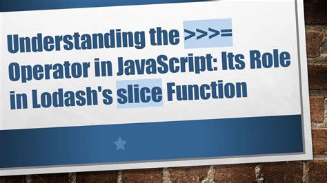 Understanding The Operator In Javascript Its Role In Lodashs Slice
