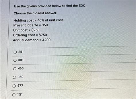 solved use the givens provided below to find the eoq choose
