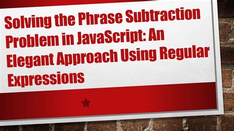 Solving The Phrase Subtraction Problem In Javascript An Elegant Approach Using Regular