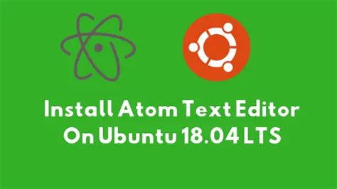 How To Install Atom Text Editor On Ubuntu 18 04 LTS Technology News