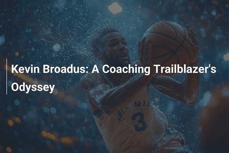 Kevin Broadus A Coaching Trailblazers Odyssey