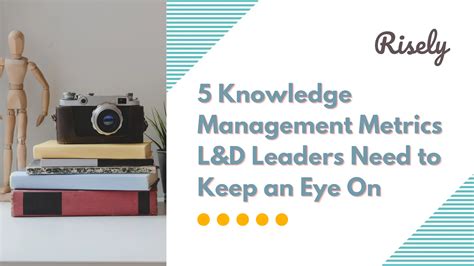 5 Knowledge Management Metrics Landd Leaders Need To Keep An Eye On Risely