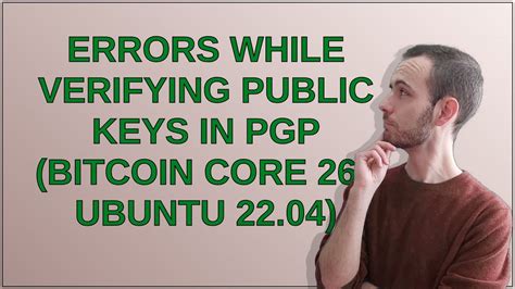 Bitcoin Errors While Verifying Public Keys In Pgp Bitcoin Core Ubuntu YouTube