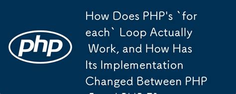 How Does Phps `foreach` Loop Actually Work And How Has Its