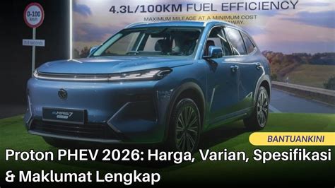 Proton Phev 2026 Harga Varian Spesifikasi And Maklumat Lengkap