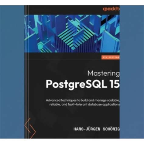Jual Buku Mastering PostgreSQL 15: Advanced techniques to build and manage scalable, reliable ...