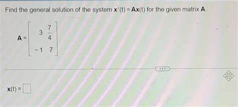 Solved Find The General Solution Of The System X T Ax T Chegg Com