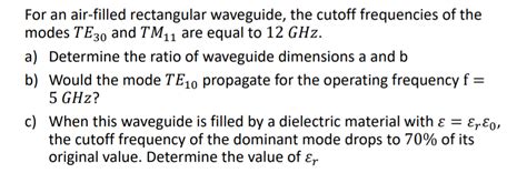 Solved For An Air Filled Rectangular Waveguide The Cutoff