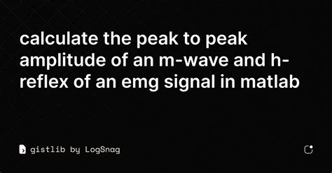 Gistlib Calculate The Peak To Peak Amplitude Of An M Wave And H