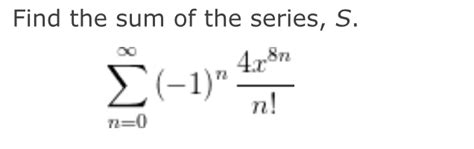 solved find the sum of the series s ∑n 0∞ 1 n4x8nn