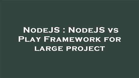 Nodejs Nodejs Vs Play Framework For Large Project Youtube